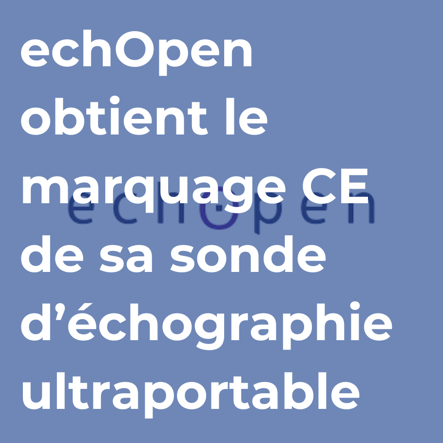 echOpen, start-up issue de l’AP-HP, obtient le marquage CE de sa sonde ... echOpen, start-up issue de l’AP-HP, obtient le marquage CE de sa sonde ...